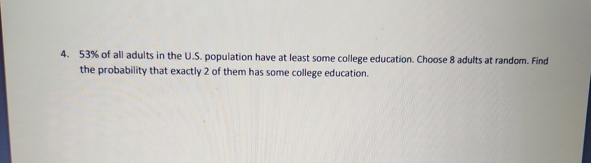 Solved 4. 53% of all adults in the U.S. population have at | Chegg.com