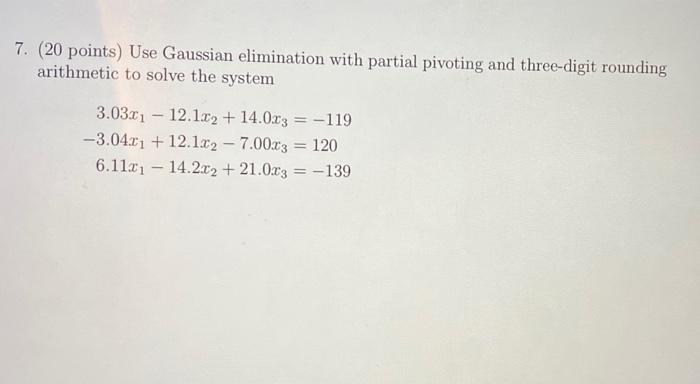 Solved 7. (20 points) Use Gaussian elimination with partial | Chegg.com