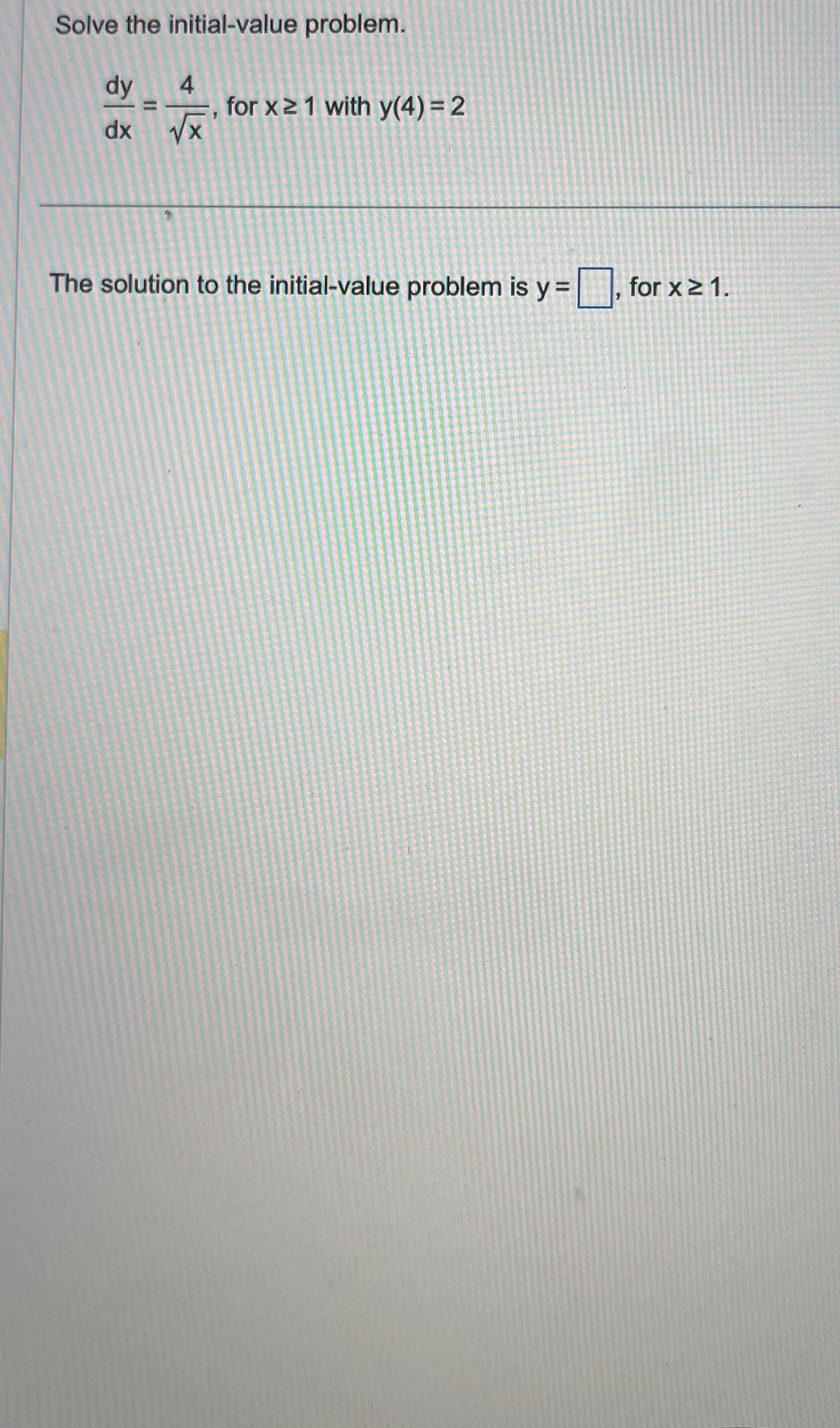 Solved Solve the initial-value problem.dydx=4x2, ﻿for x≥1 | Chegg.com