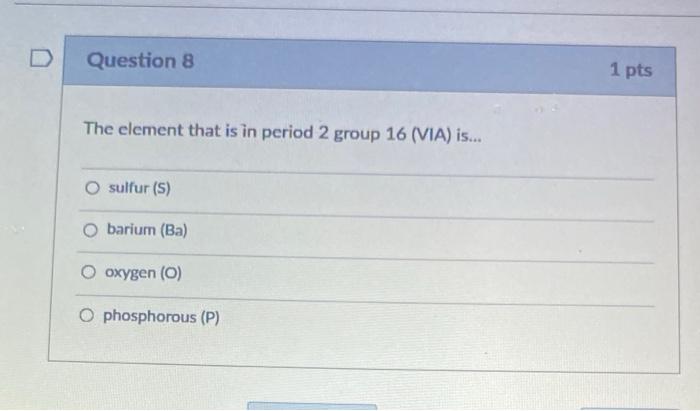 Solved The element that is in period 2 group 16 (VIA) is... | Chegg.com
