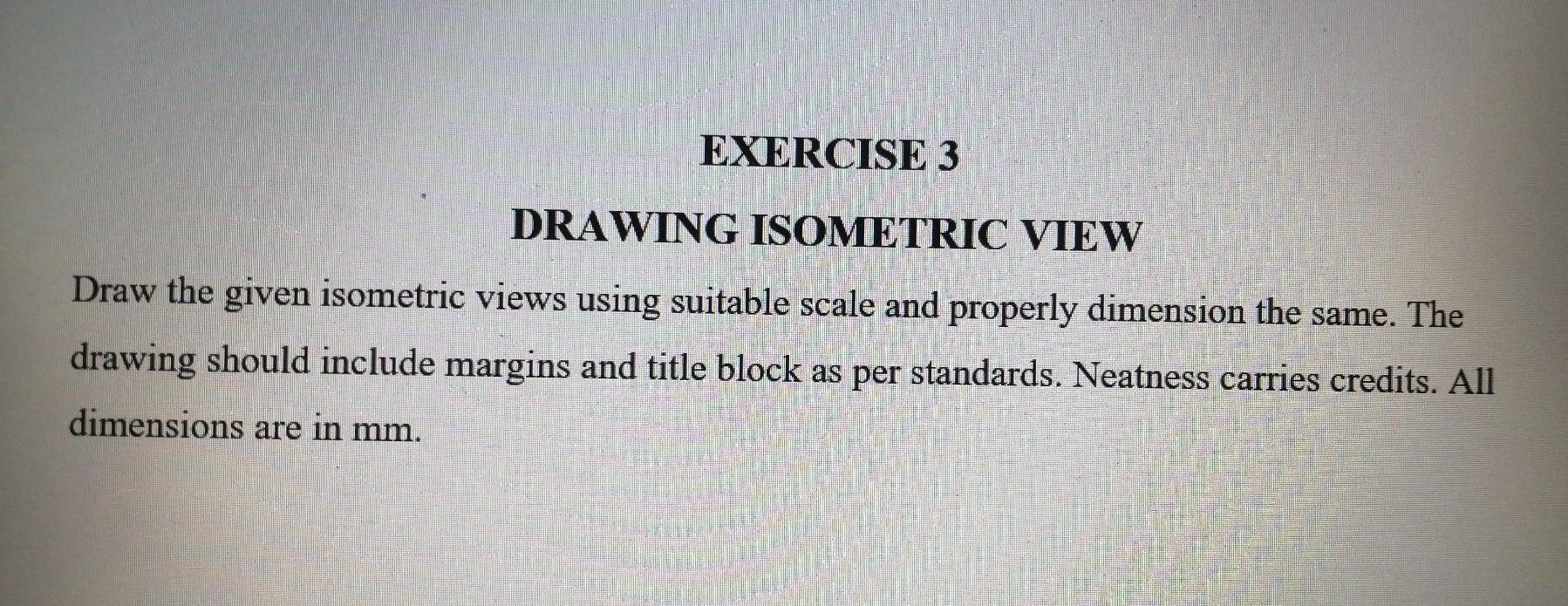 Solved EXERCISE 3 DRAWING ISOMETRIC VIEW Draw the given | Chegg.com