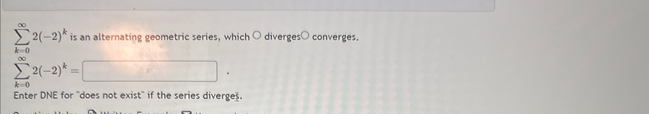 Solved ∑k=0∞2(-2)k ﻿is an alternating geometric series, | Chegg.com