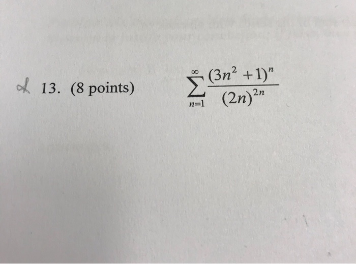 Solved (3n2 +1)" Σ (2n) 13. (8 points) 2η n=1 | Chegg.com