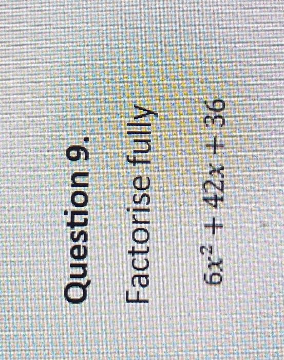 Solved Factorise fully 6x2+42x+36 | Chegg.com