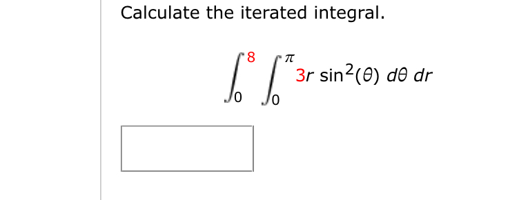 Solved Calculate the iterated integral.∫08∫0π3rsin2(θ)dθdr | Chegg.com