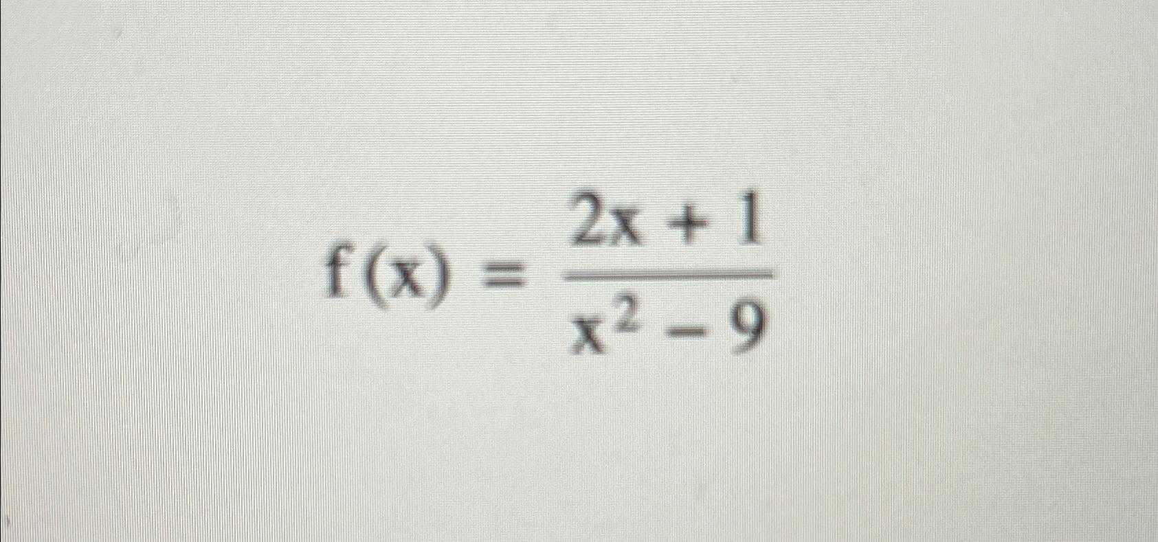 Solved f(x)=2x+1x2-9 | Chegg.com