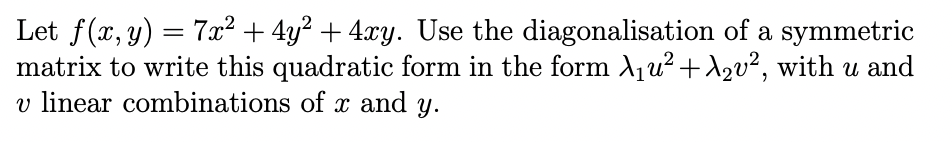 Let f(x,y)=7x2+4y2+4xy. ﻿Use the diagonalisation of a | Chegg.com