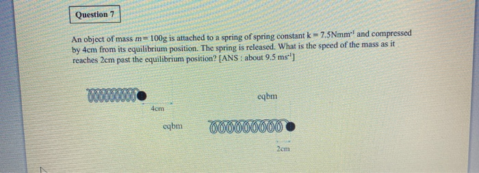 Solved Question 7 An object of mass m 100g is attached to a | Chegg.com