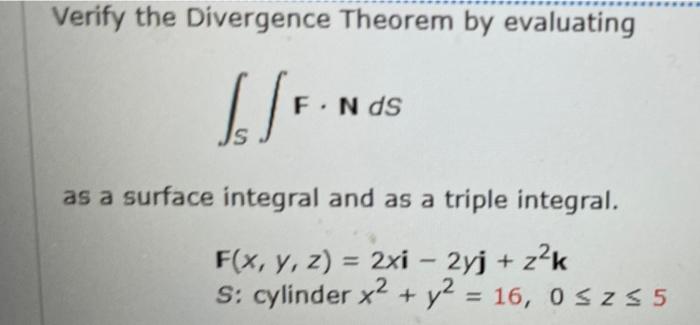 Solved Verify the Divergence Theorem by evaluating F.N ds S | Chegg.com