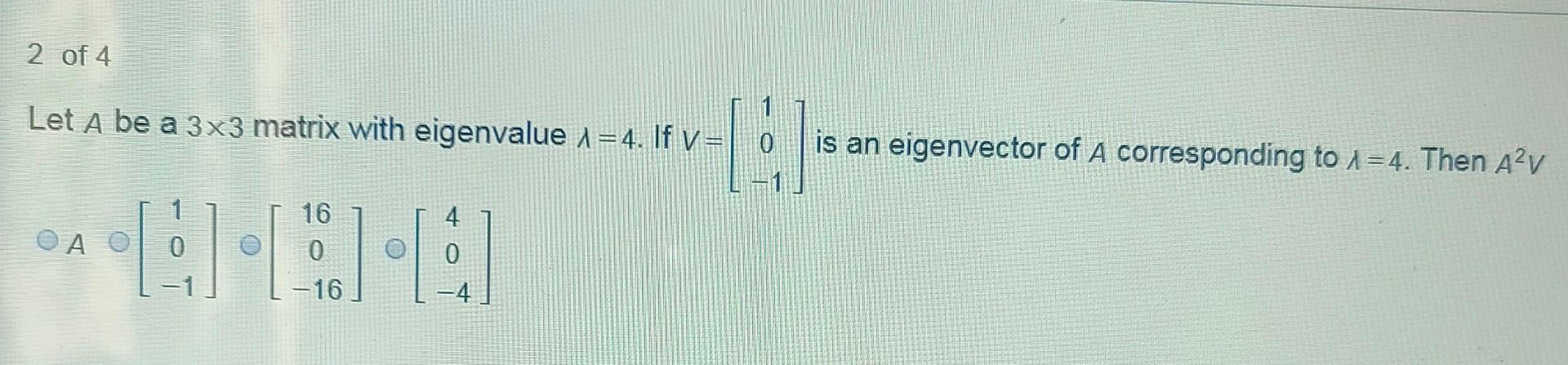 Solved 2 of 4 Let A be a 3x3 matrix with eigenvalue 1 =4. If | Chegg.com