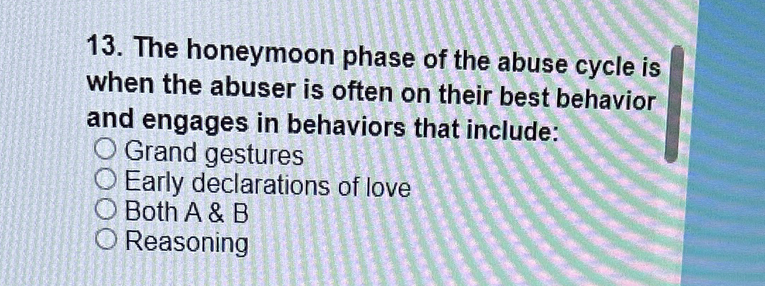 Solved The honeymoon phase of the abuse cycle is when the | Chegg.com