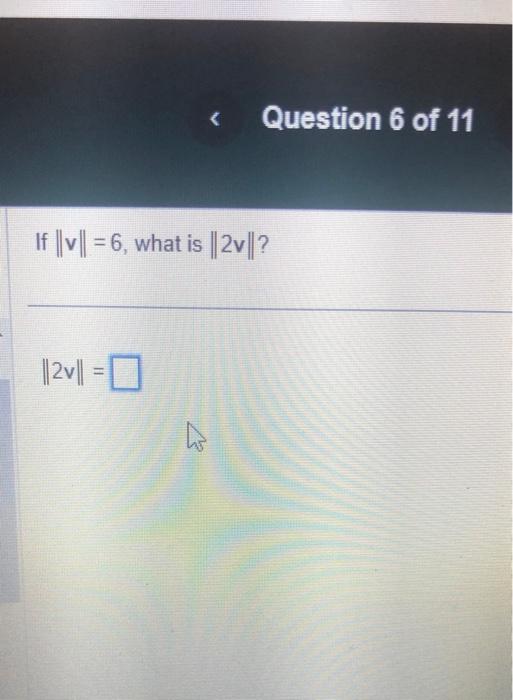 Solved If ∥v∥=6, what is ∥2v∥ ? ∥2v∥= | Chegg.com