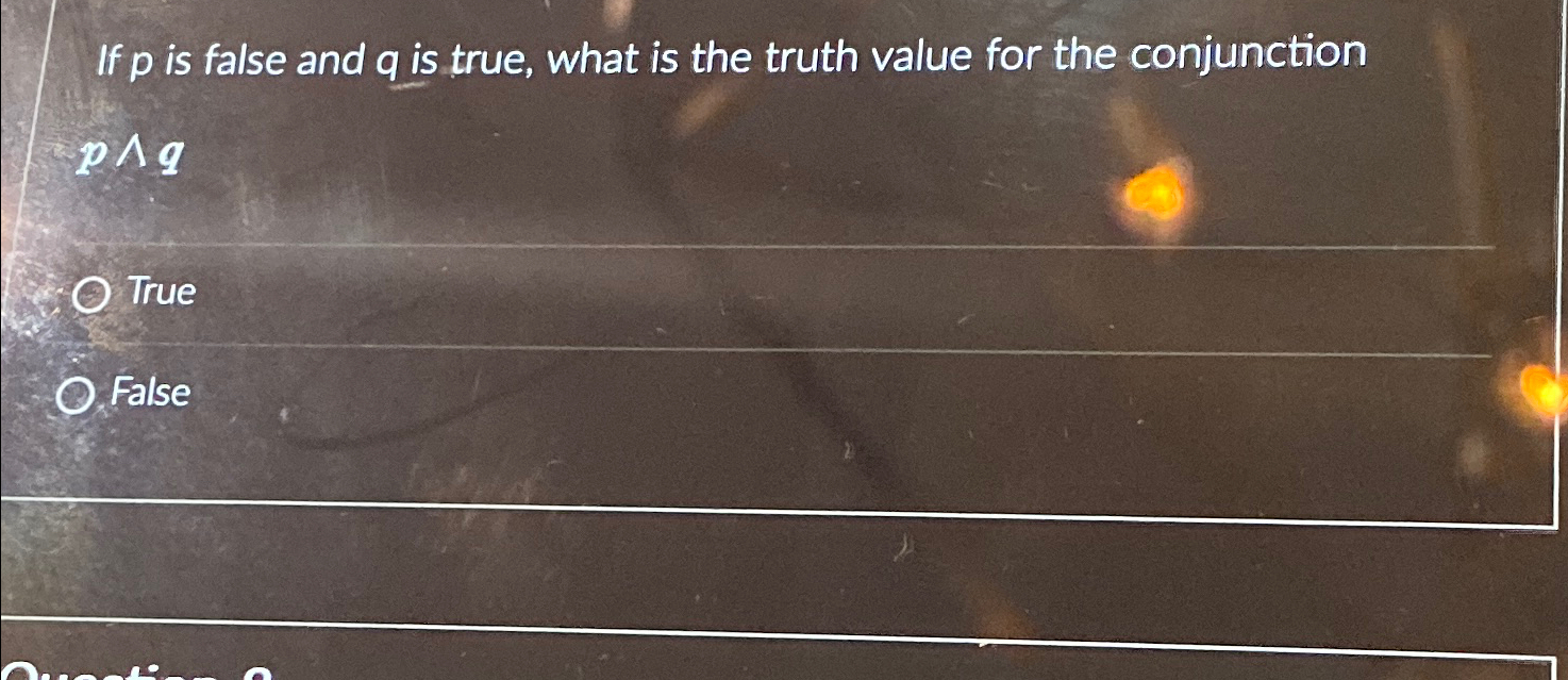 Solved If p ﻿is false and q ﻿is true, what is the truth | Chegg.com