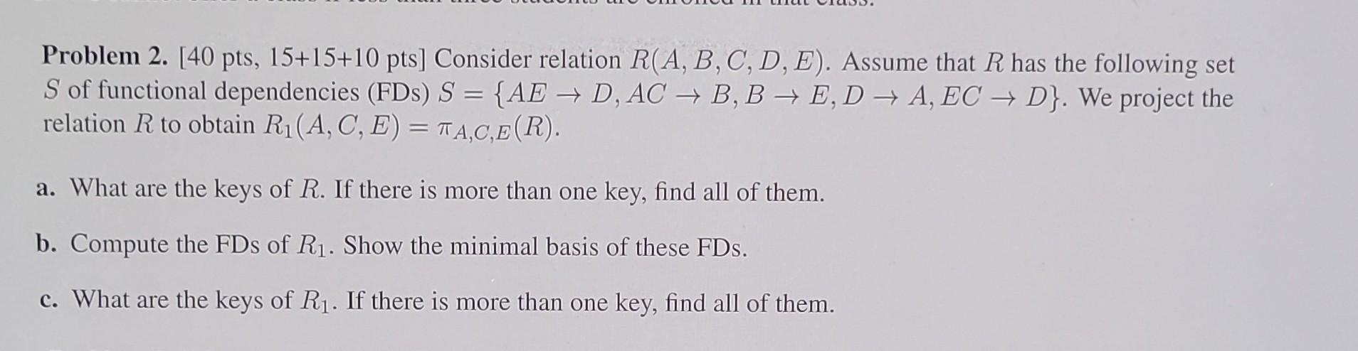 Solved Problem 2. [40 pts, 15+15+10pts ] Consider relation | Chegg.com