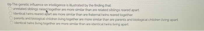 Solved 09-The genetic influence on intelligence is | Chegg.com