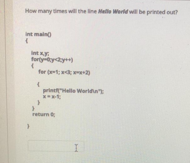 Solved How many times will the line Hello World will be | Chegg.com