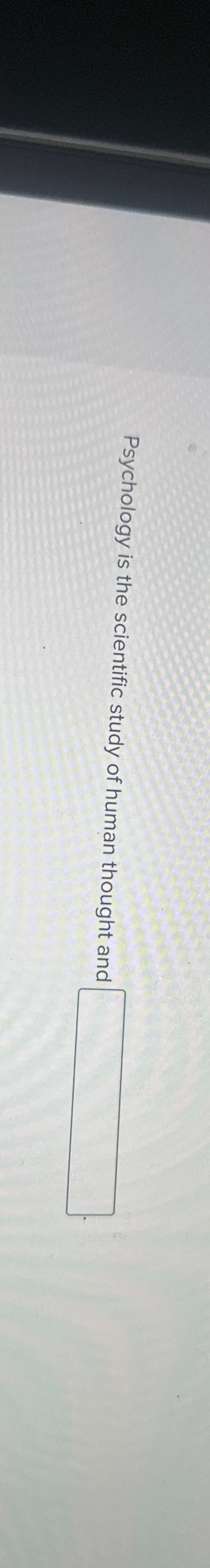 Solved Psychology is the scientific study of human thought | Chegg.com