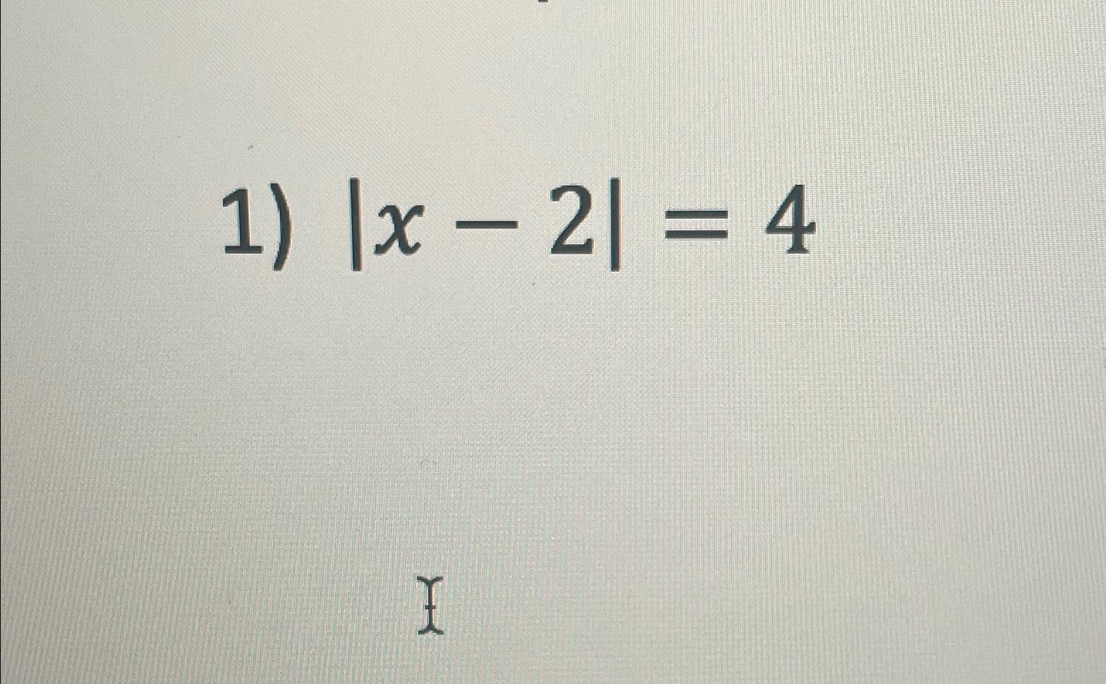 Solved |x-2|=4 | Chegg.com