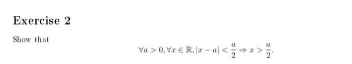 Solved ∀a>0,∀x∈R,∣x−a∣ 2a | Chegg.com