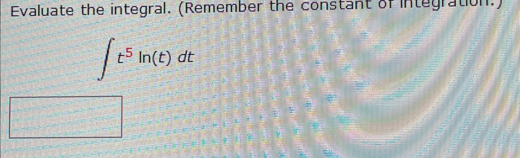 Solved Evaluate the integral. (Remember the constant of | Chegg.com