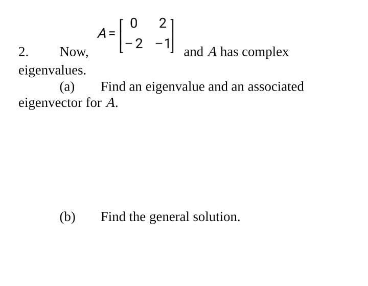 Solved 0 2 A= 2 -1 2. Now, and A has complex eigenvalues. | Chegg.com