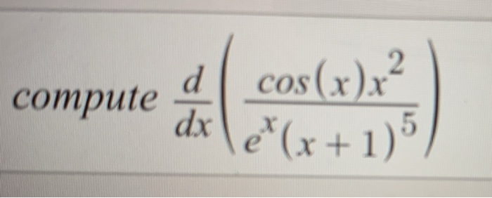 Solved dl cos(x) x² compute le*(x + 1)5 dx | Chegg.com
