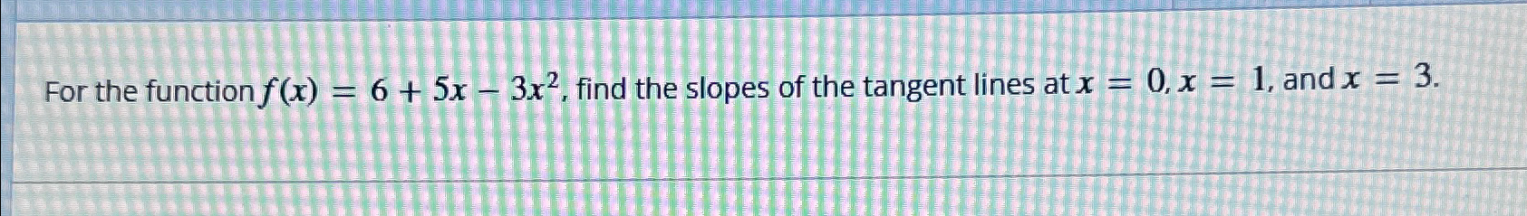 Solved For the function f(x)=6+5x-3x2, ﻿find the slopes of | Chegg.com