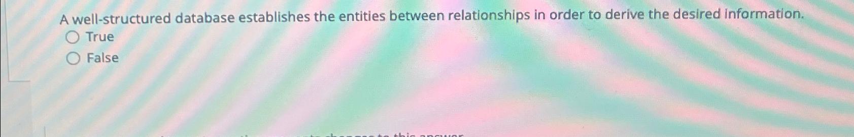 Solved A well-structured database establishes the entities | Chegg.com