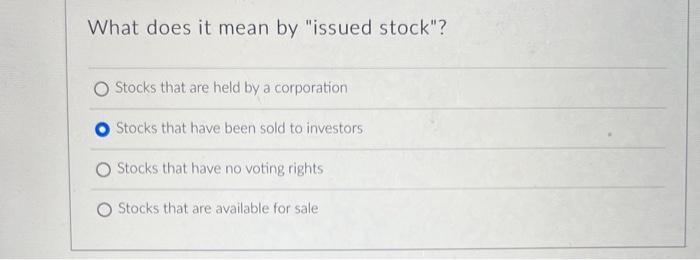 Solved What does it mean by "issued stock"? Stocks that are | Chegg.com