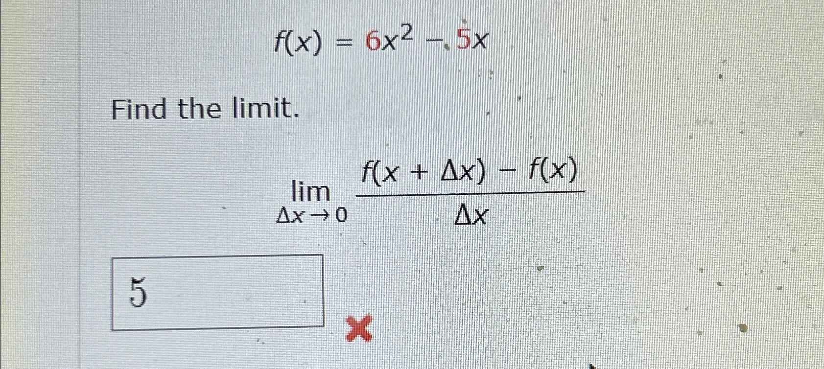 Solved f(x)=6x2-.5xFind the limit.limΔx→0f(x+Δx)-f(x)Δx | Chegg.com