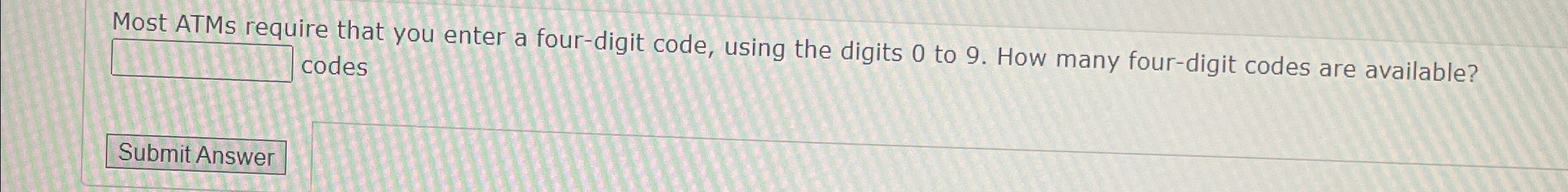 Solved Most ATMs require that you enter a four-digit code, | Chegg.com
