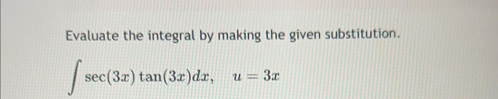 Solved Evaluate the integral by making the given | Chegg.com