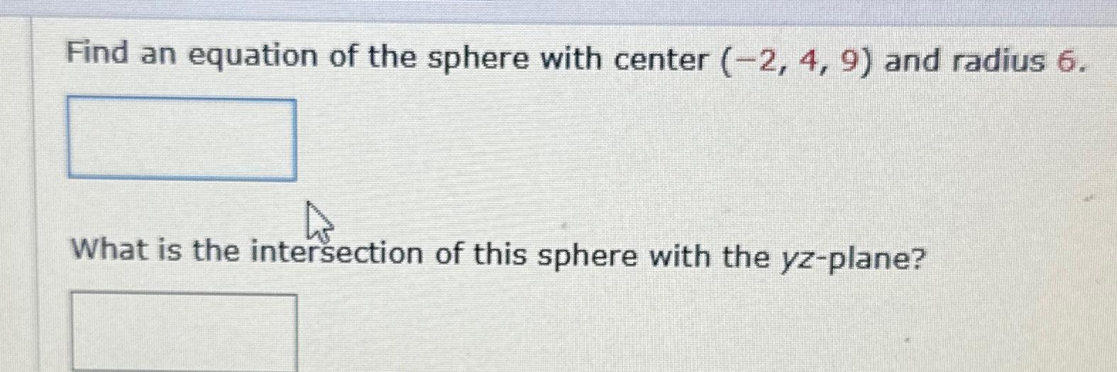Solved Find an equation of the sphere with center (-2,4,9) | Chegg.com