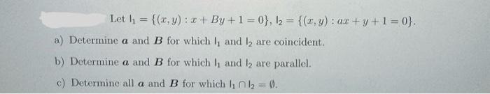 Solved Let I1={(x,y):x+By+1=0},I2={(x,y):ax+y+1=0}. a) | Chegg.com