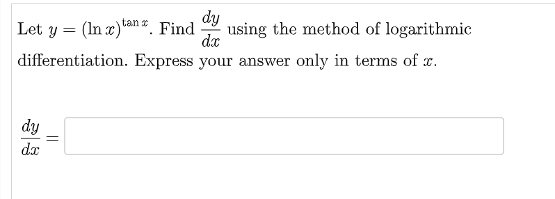 Solved Let y=(lnx)tanx. ﻿Find dydx ﻿using the method of | Chegg.com