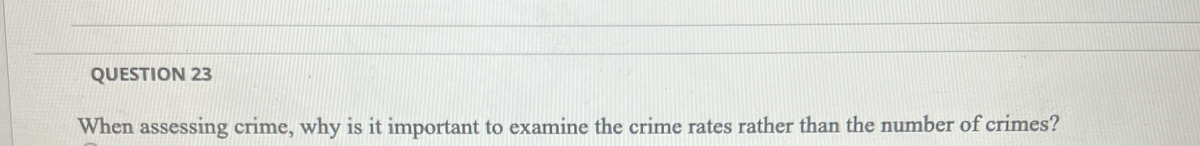 Solved QUESTION 23When assessing crime, why is it important | Chegg.com