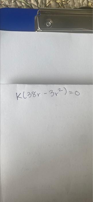 Solved k(38r−3r2)=0 | Chegg.com
