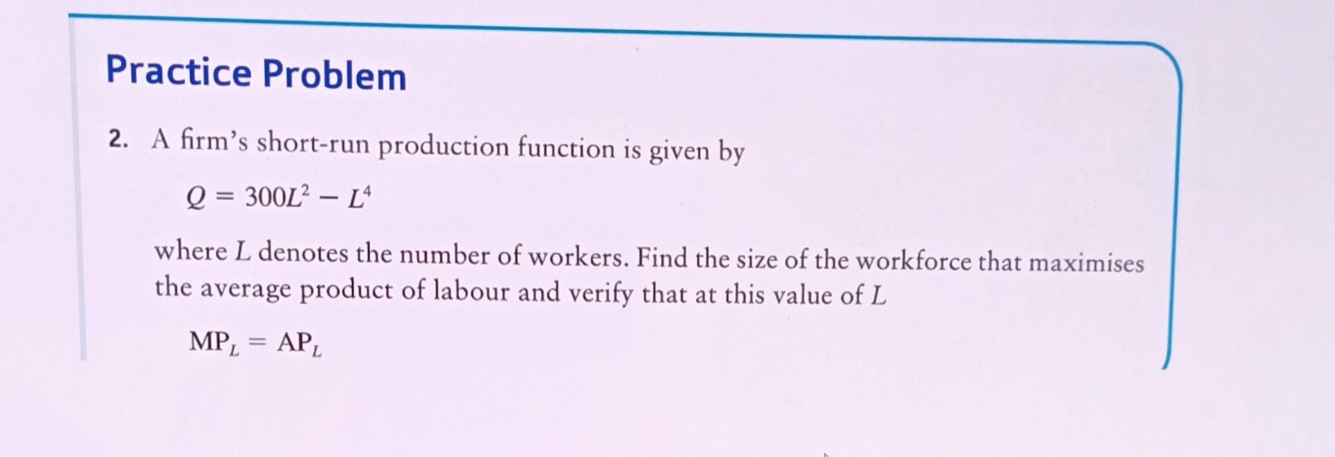 Solved Practice Problem 2. A firm's short-run production | Chegg.com