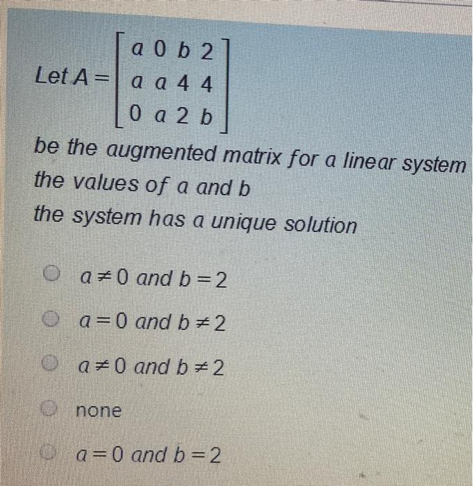 Solved a 0 b 2 Let A= a a 4 4 0 a 2b be the augmented matrix | Chegg.com