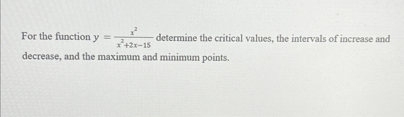 Solved For the function y=x2x2+2x-15 ﻿determine the critical | Chegg.com