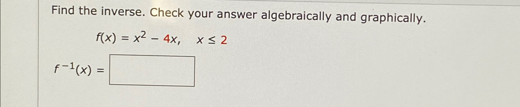 Solved Find the inverse. Check your answer algebraically and | Chegg.com