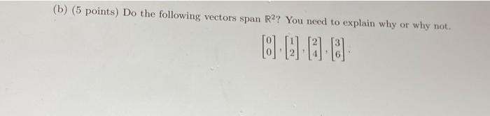 Solved (b) (5 points) Do the following vectors span R2? You | Chegg.com