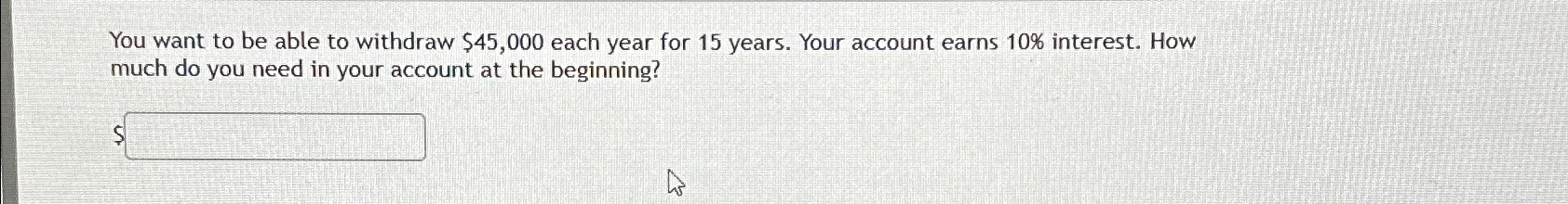 Solved You want to be able to withdraw $45,000 ﻿each year | Chegg.com