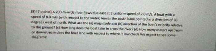 Solved (8) [7 points] A 200-m-wide river flows due east at a | Chegg.com