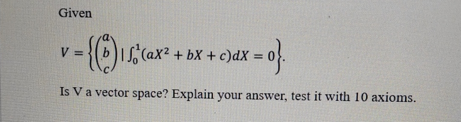 Solved GivenV={([a],[b],[c])|∫01(ax2+bx+c)dx=0}.Is V ﻿a | Chegg.com