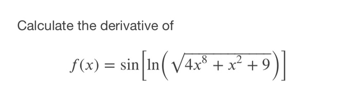 Solved Calculate the derivative of f(x) = sin In ( V 4x8 + | Chegg.com