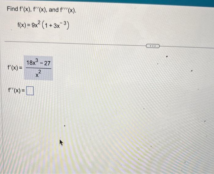 Solved Find f′(x),f′′(x), and f′′′(x). f(x)=9x2(1+3x−3) | Chegg.com