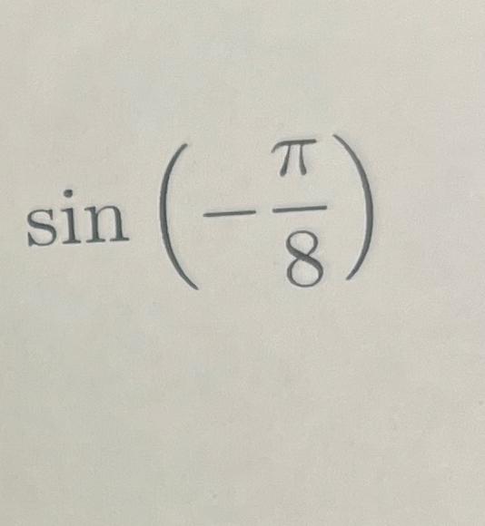 Solved sin(-π8) | Chegg.com