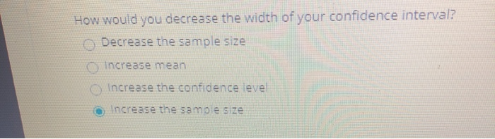 Solved How would you decrease the width of your confidence | Chegg.com