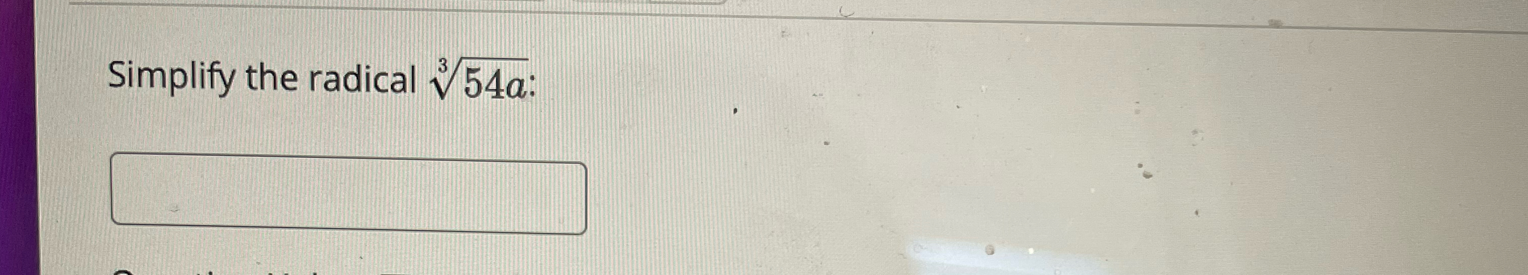 Solved Simplify the radical 54a3 ﻿: | Chegg.com